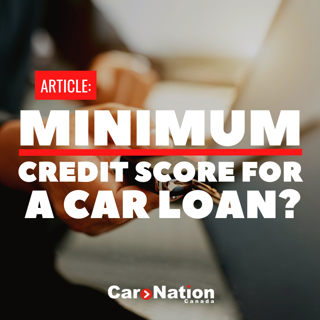 What's The Minimum Credit Score for a Car Loan in Canada?